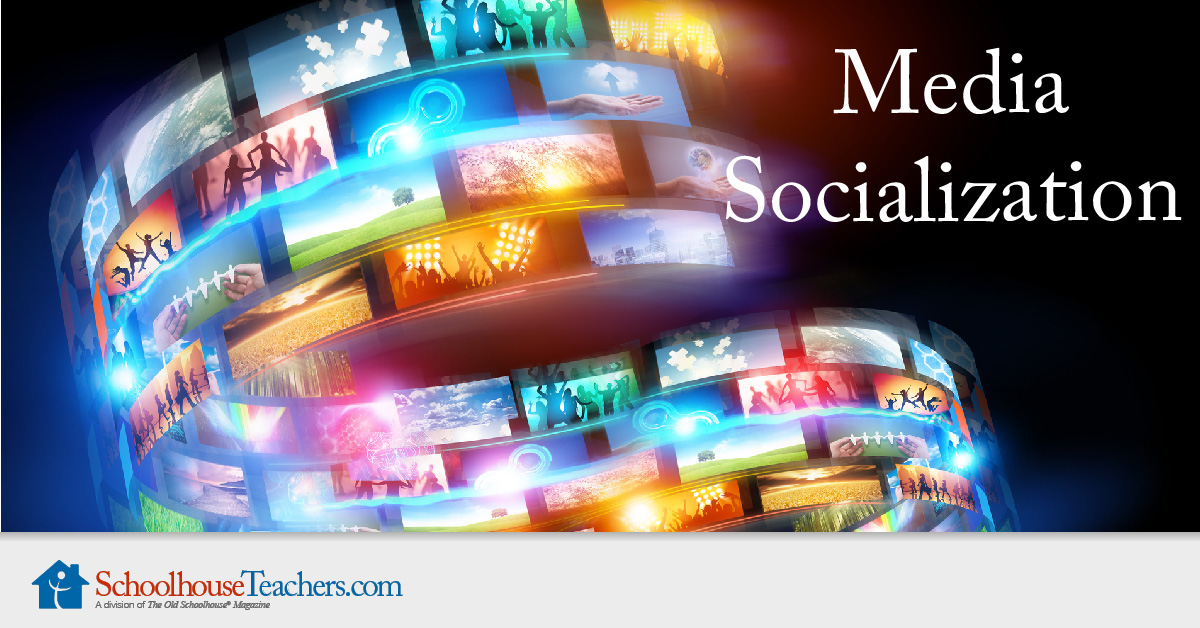 Media Socialization - SchoolhouseTeachers.com