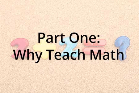 Math E-Why Pt1: Why Teach Math - SchoolhouseTeachers.com