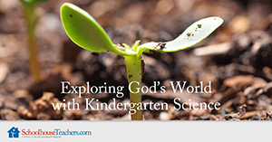 Exploring God's World with Kindergarten Science - SchoolhouseTeachers.com