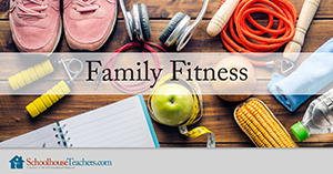 Family Fitness - SchoolhouseTeachers.com