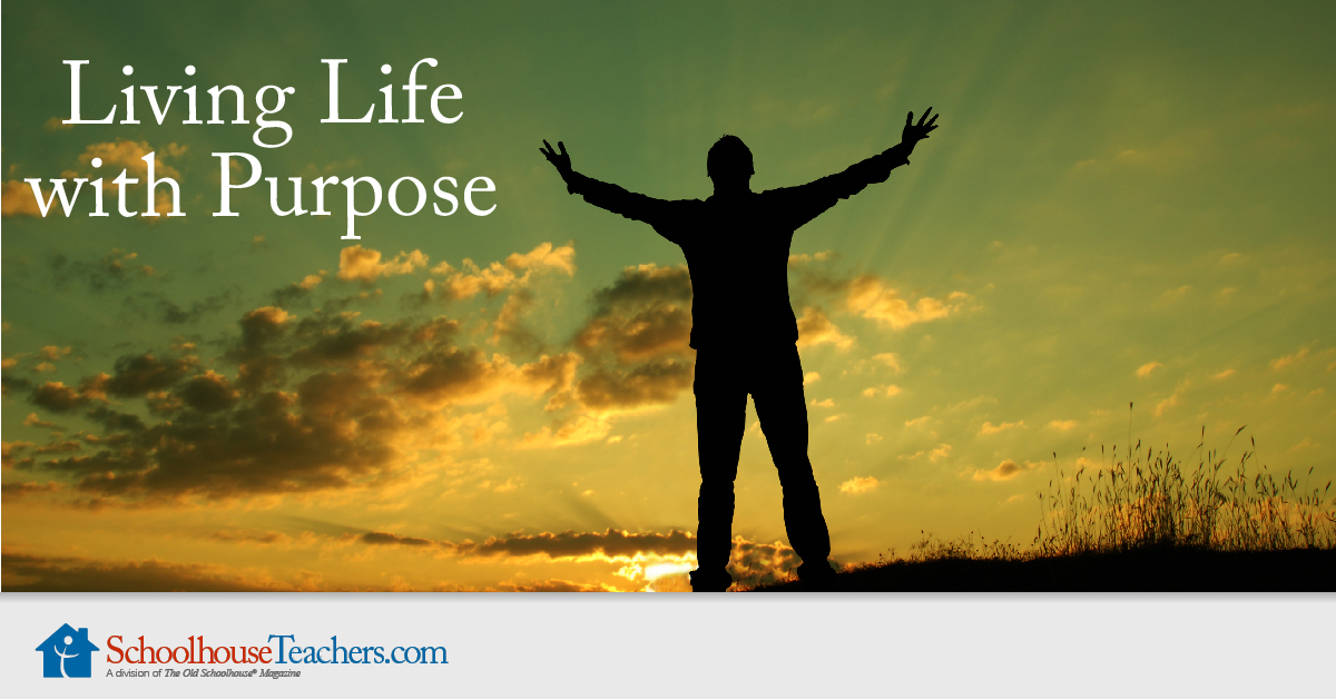 Living Life with Purpose - SchoolhouseTeachers.com